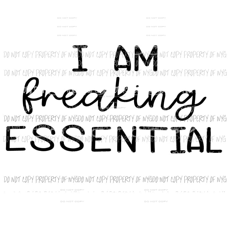 martodesigns - I Am Freaking Essential Sublimation transfers