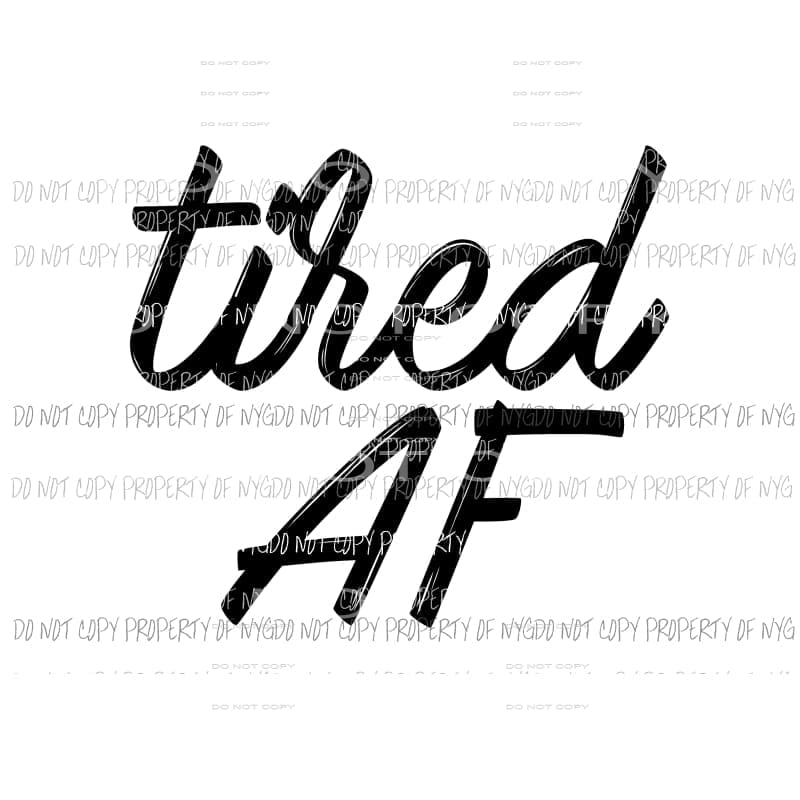 martodesigns - Tired AF Sublimation transfers