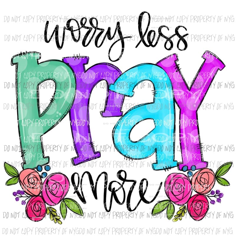 martodesigns - Worry Less Pray More pastels flowers