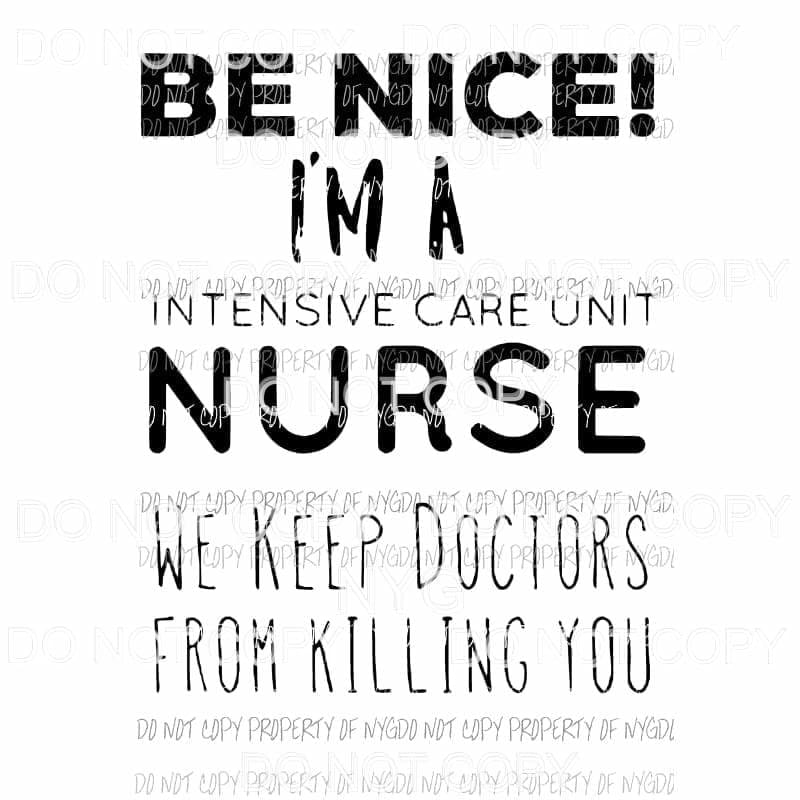 martodesigns - Be Nice I’m A ICU Nurse Sublimation transfers