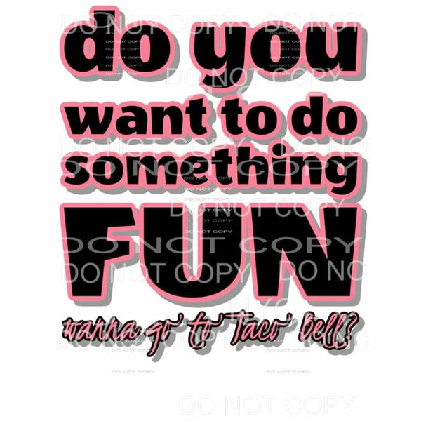 martodesigns - Do you want to do something fun Taco Bell