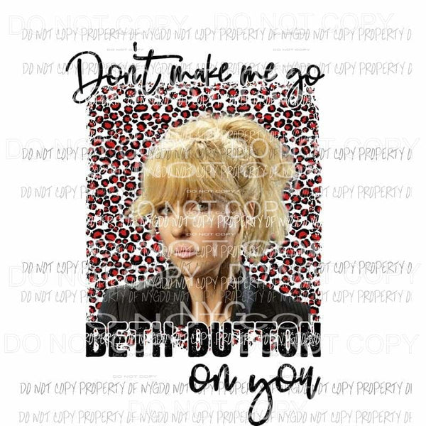 martodesigns - Dont make me go Beth Dutton on you