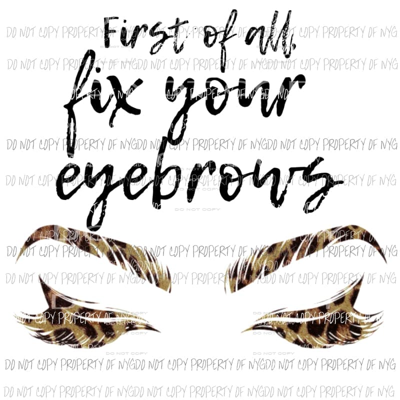martodesigns - First of all fix your eyebrows Sublimation