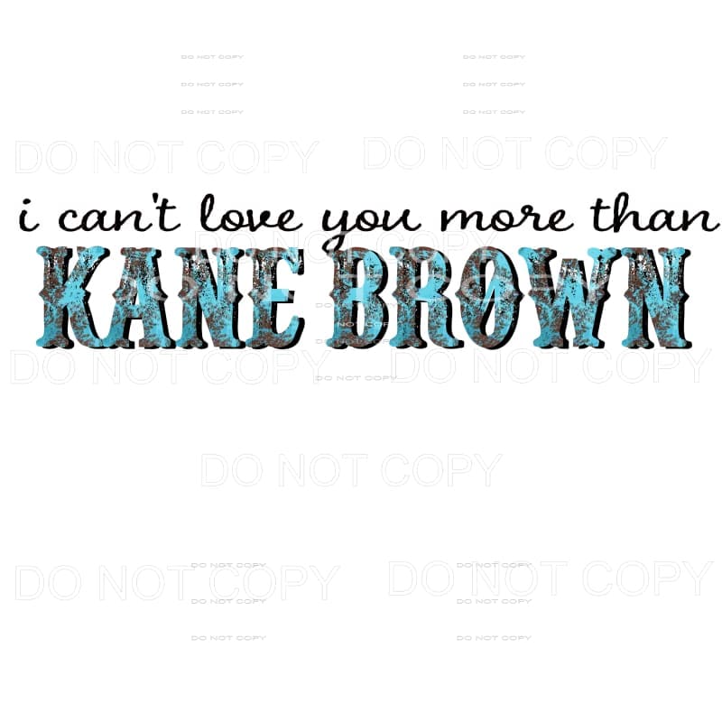 martodesigns - I Can’t Love You More Than Kane Brown