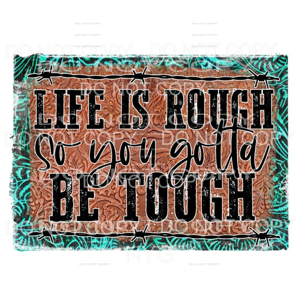 martodesigns - Life Is Rough So You Gotta Be Tough