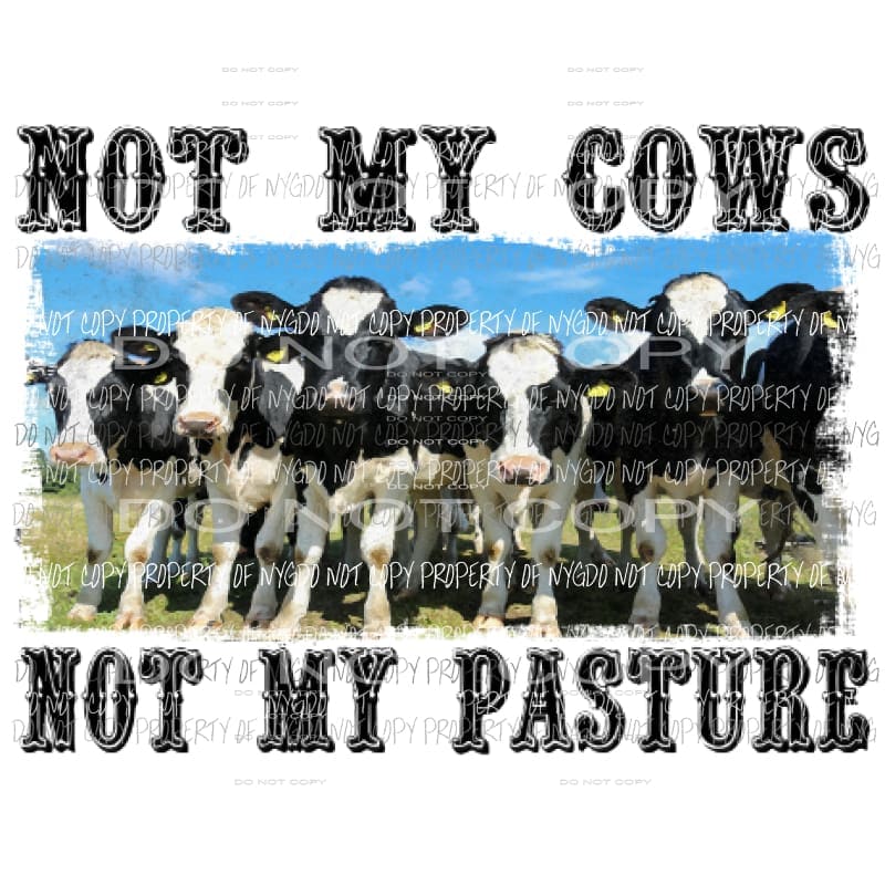 martodesigns - Not My Cows not my Pasture Sublimation