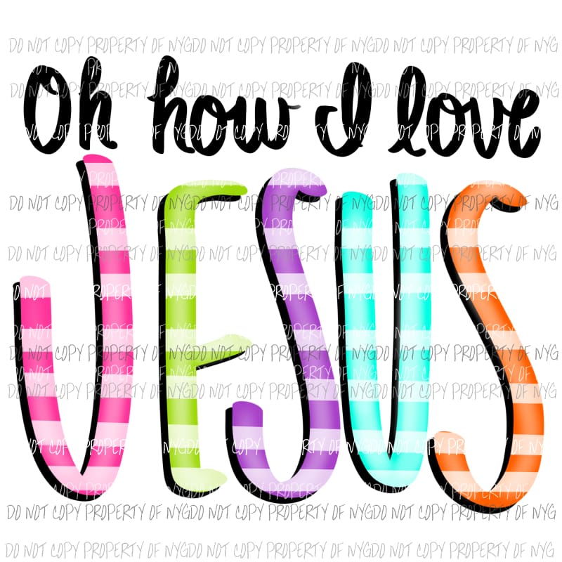 martodesigns - oh how i love jesus Sublimation transfers