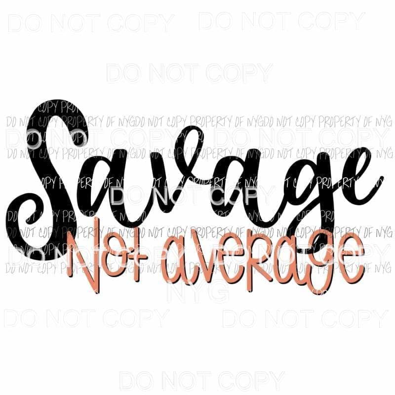 martodesigns - Savage Not Average Sublimation transfers