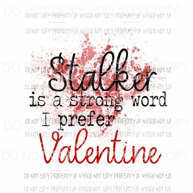 martodesigns - Stalker Is A Strong Word I Prefer Valentine
