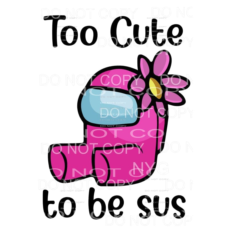 martodesigns - Too Cute To Be Sus Among Us Sublimation